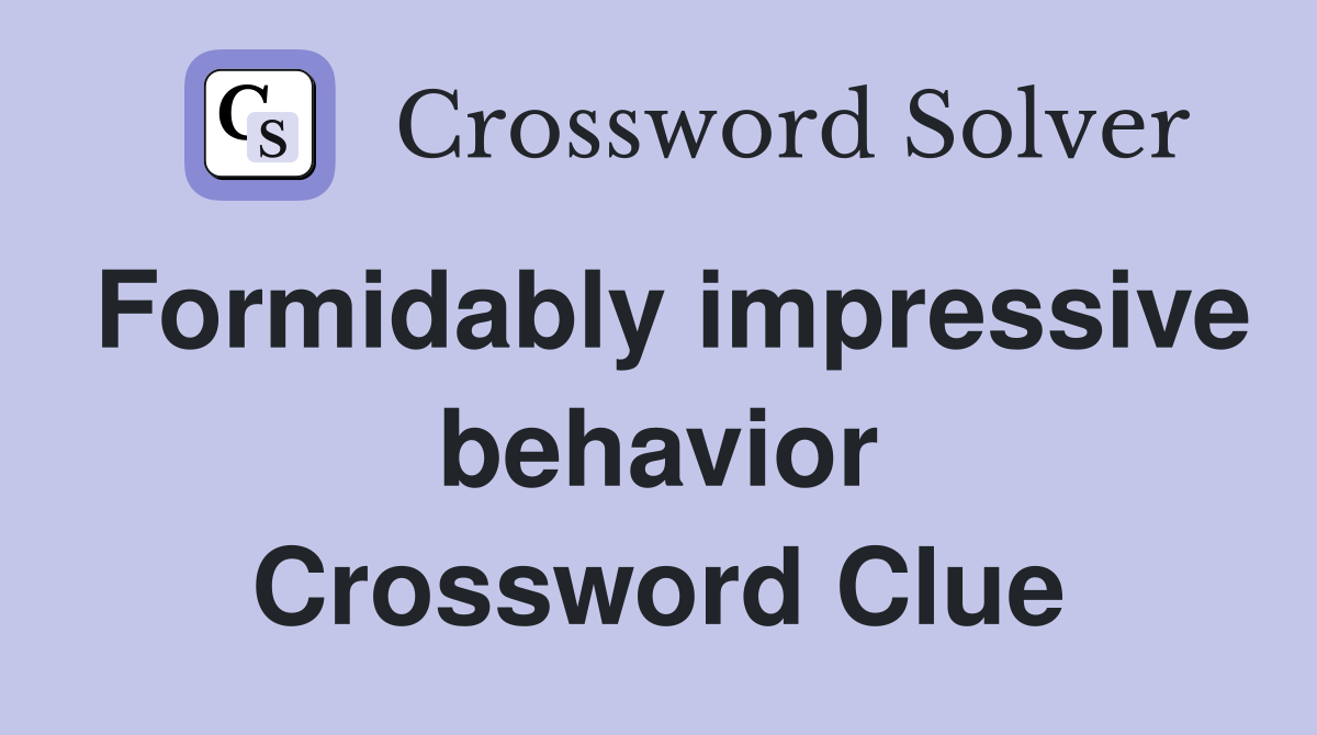 formidably-impressive-behavior-crossword-clue-answers-crossword-solver